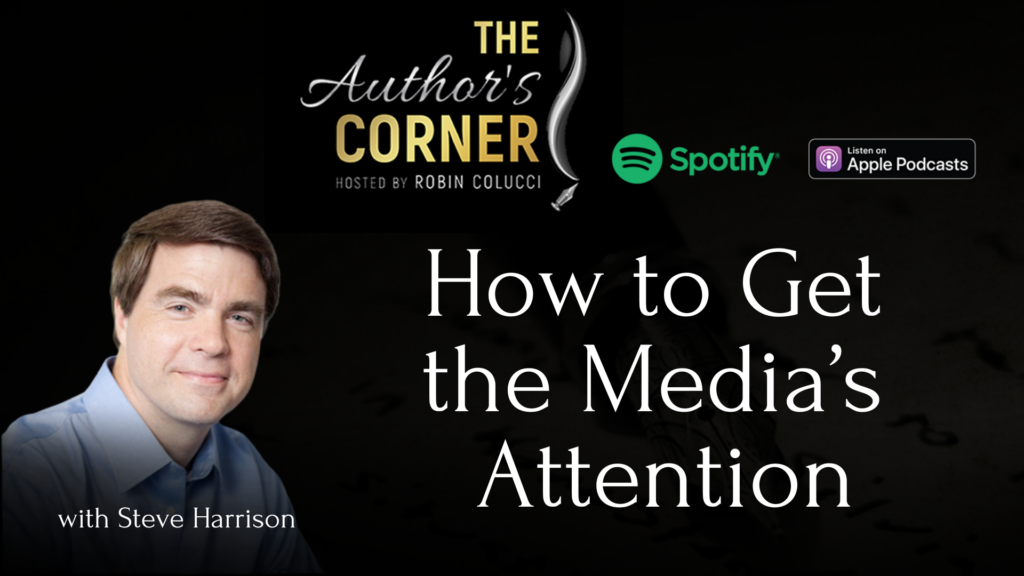 How to Get the Media’s Attention with Steve Harrison • The Author's ...