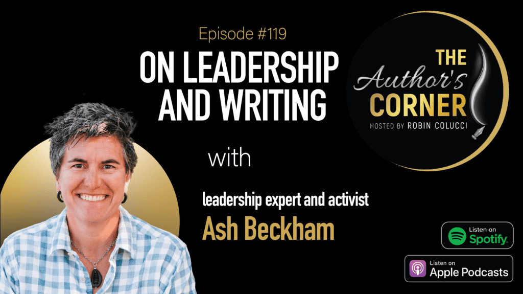 On Leadership and Writing with Ash Beckham • The Author's Corner Podcast
