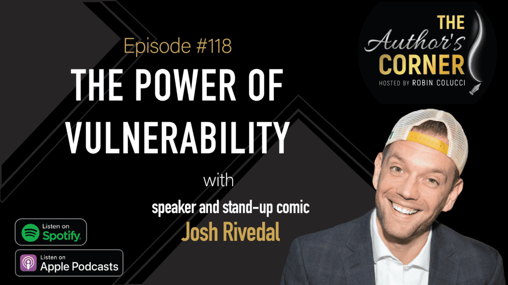 The Power of Vulnerability with Josh Rivedal • The Author's Corner Podcast